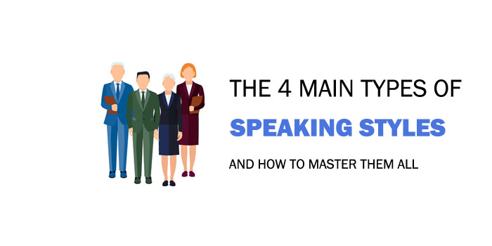 The 4 Main Types Of Speaking Styles How To Master Them All 